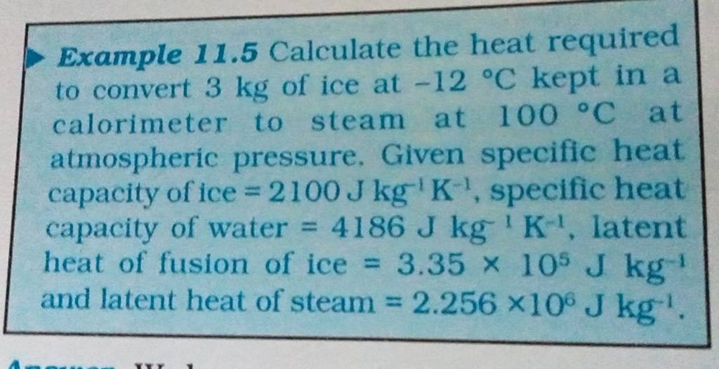 Example 11.5 Calculate the heat required to convert 3 kg of ice at −12∘C