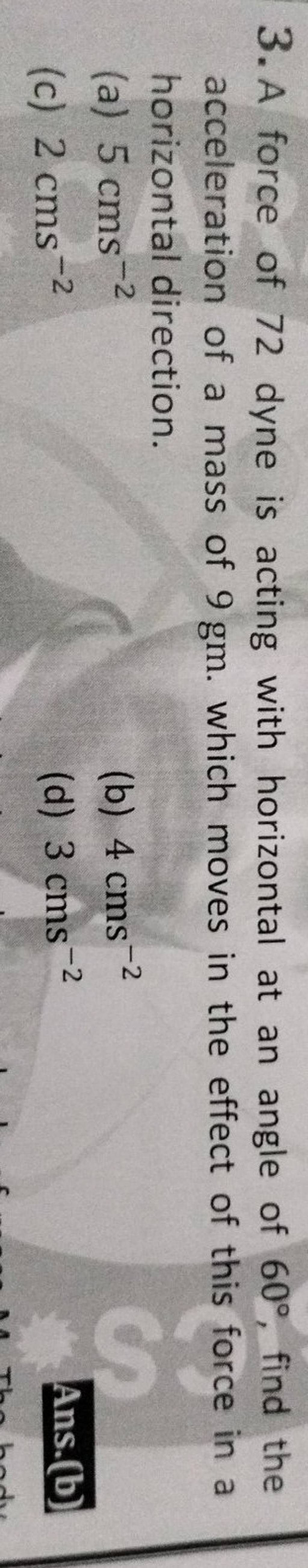 A force of 72 dyne is acting with horizontal at an angle of 60∘, find the..