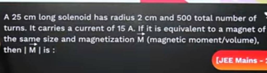A 25 cm long solenoid has radius 2 cm and 500 total number of turns. It c..