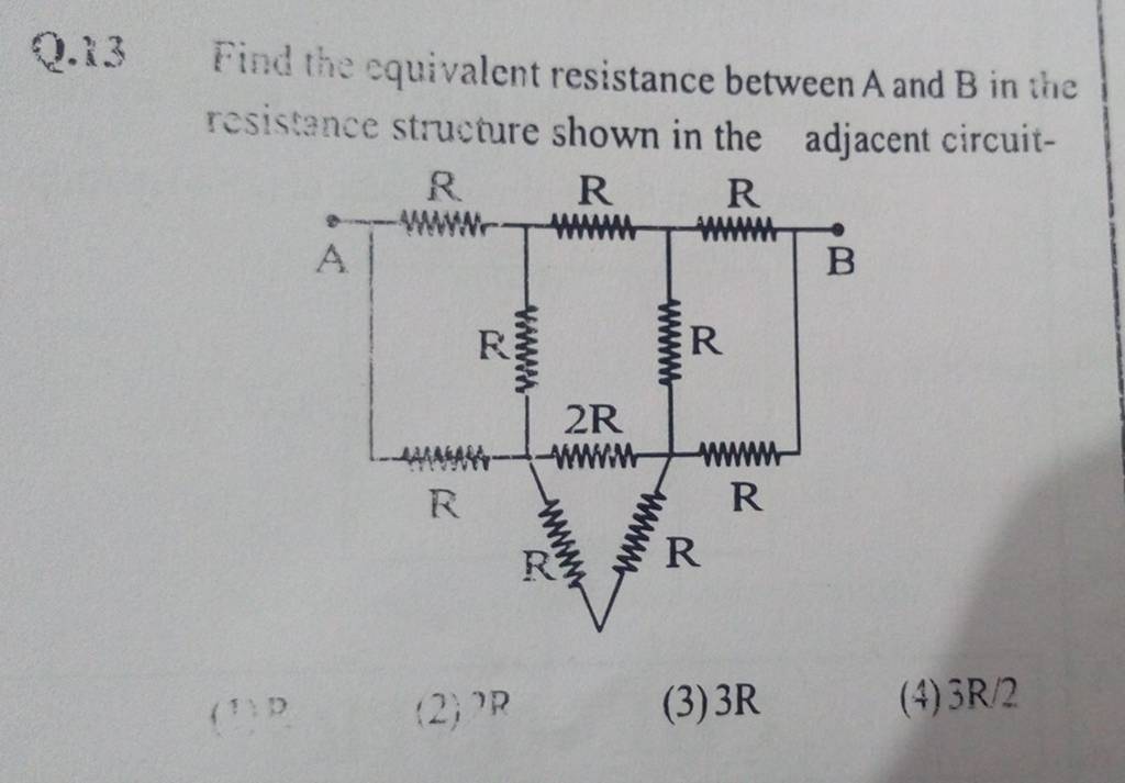 Q.13 Find the equivalent resistance between A and B in the resistance str..