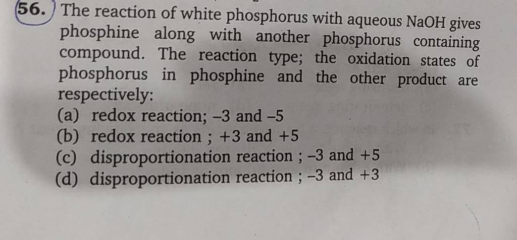 (56.) The reaction of white phosphorus with aqueous NaOH gives phosphine