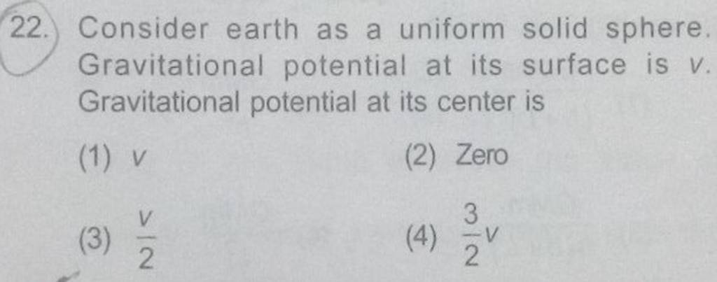 Consider earth as a uniform solid sphere. Gravitational potential at its