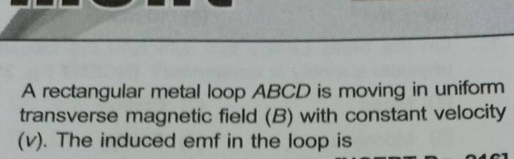 A rectangular metal loop ABCD is moving in uniform transverse magnetic fi..