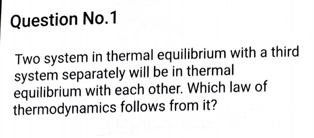 Question No. 1 Two system in thermal equilibrium with a third system sepa..