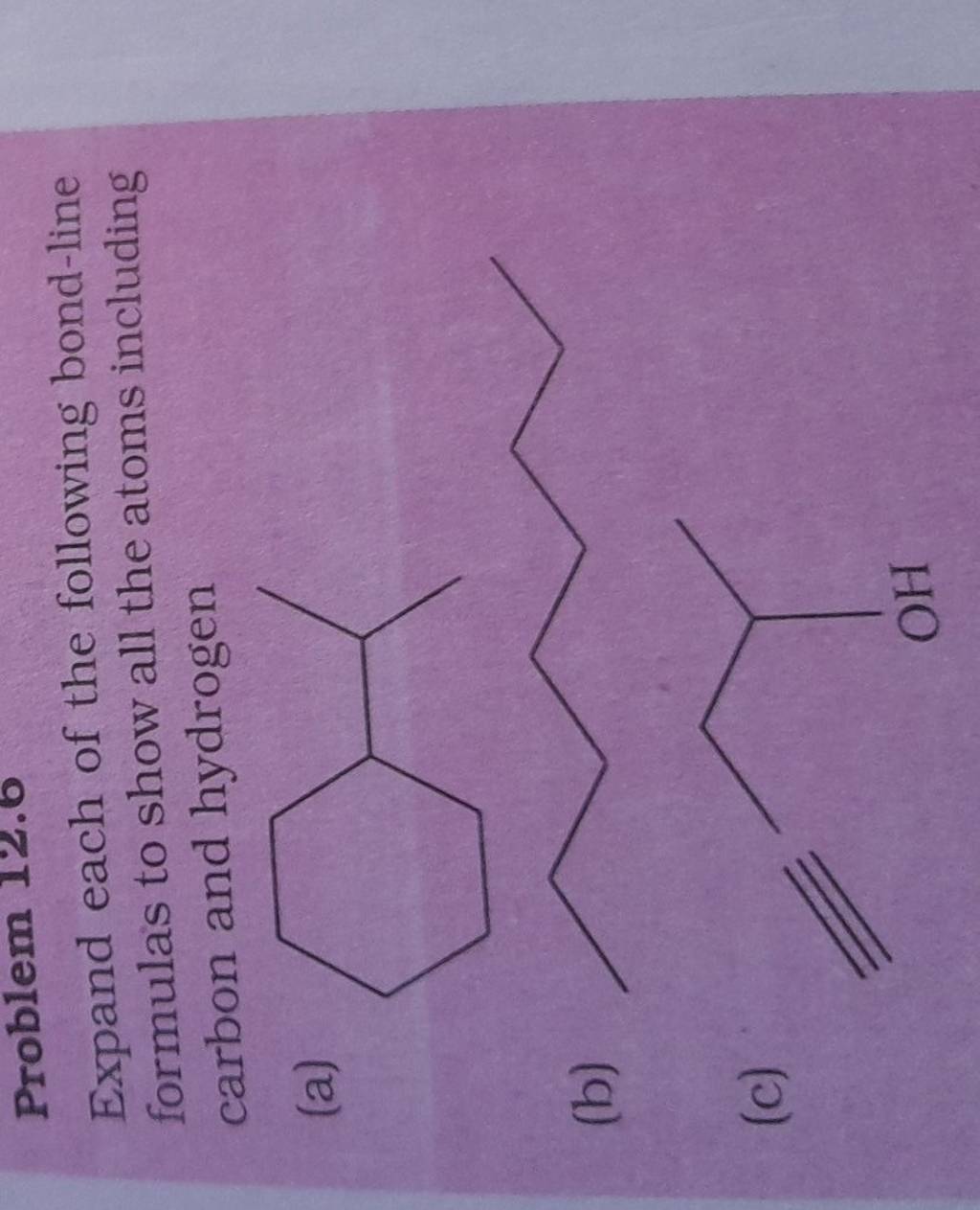 Expand each of the following bond-line formulas to show all the atoms inc..