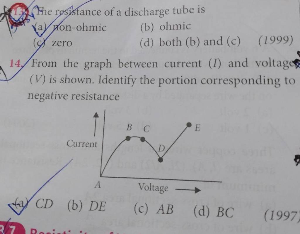 From the graph between current (I) and voltage (V) is shown. Identify the..