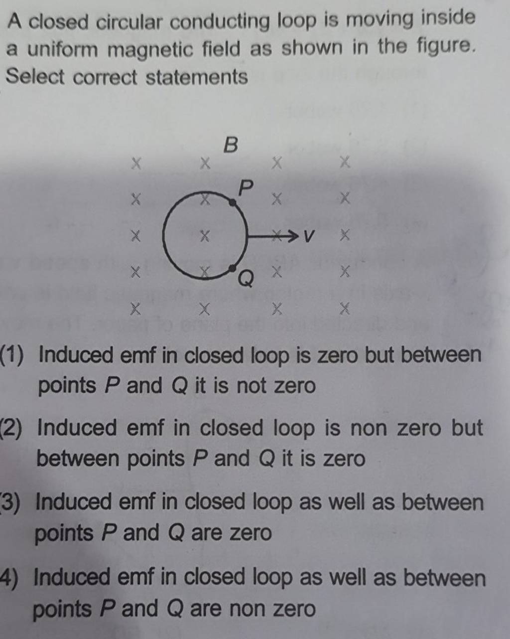 A closed circular conducting loop is moving inside a uniform magnetic fie..