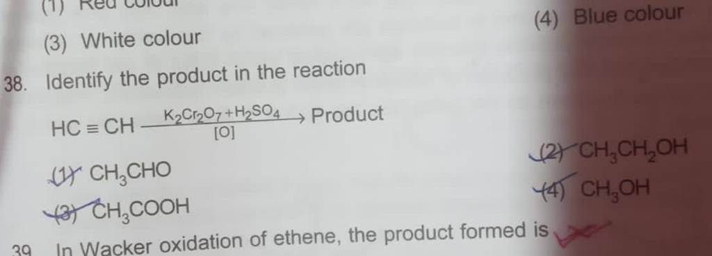 38. Identify the product in the reaction HC≡CH[O]K2 C2 O7 +H2 SO4 Produ..