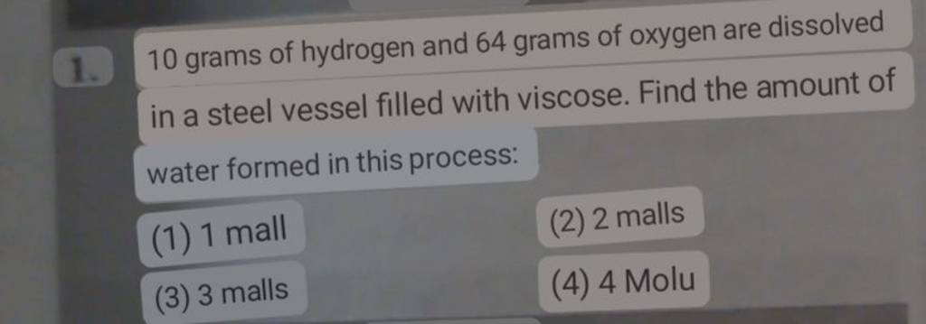 10 grams of hydrogen and 64 grams of oxygen are dissolved in a steel vess..