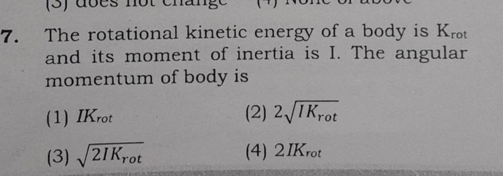 The rotational kinetic energy of a body is Krot and its moment of inert..