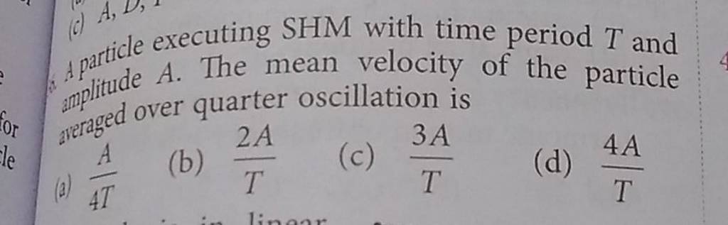 the executing SHM with time period T and dparicte A. The mean velocity o..