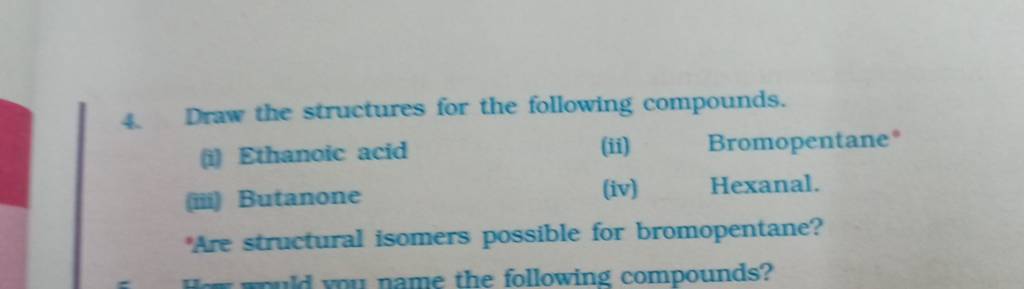 4. Draw the structures for the following compounds. (1) Ethanoic acid (ii..
