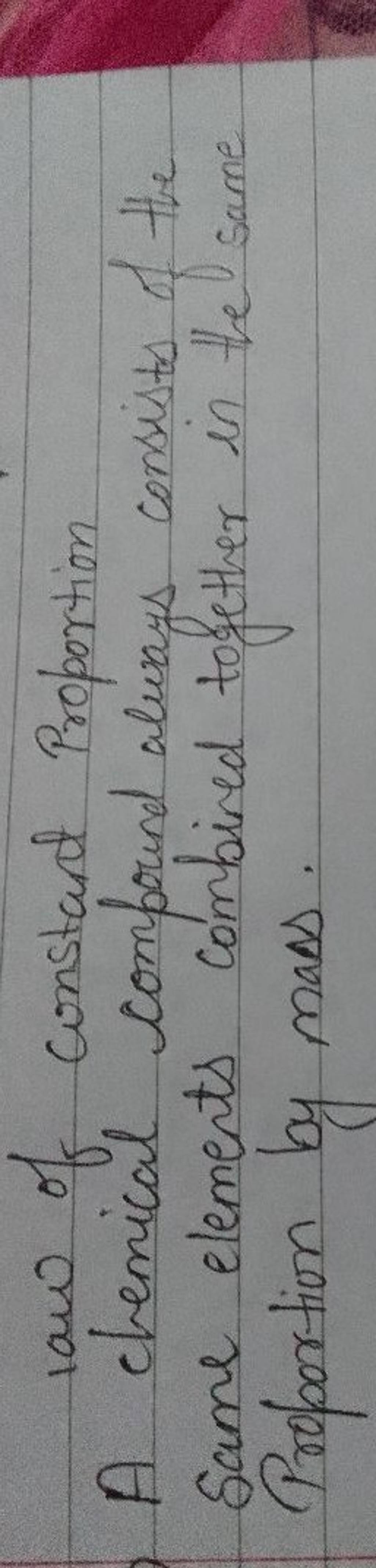 law of constant Proportion A chemical compound always consists of the Sam..