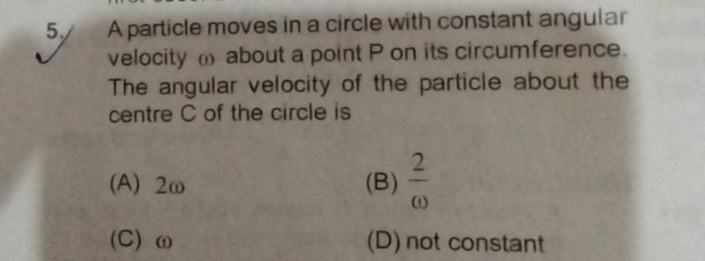 A Particle Moves In A Circle With Constant Angular Velocity ω About A Poi 5089