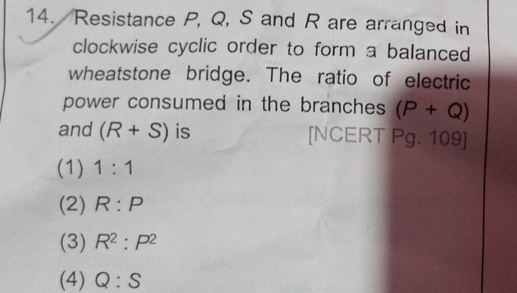 Resistance P,Q,S and R are arranged in clockwise cyclic order to form a b..