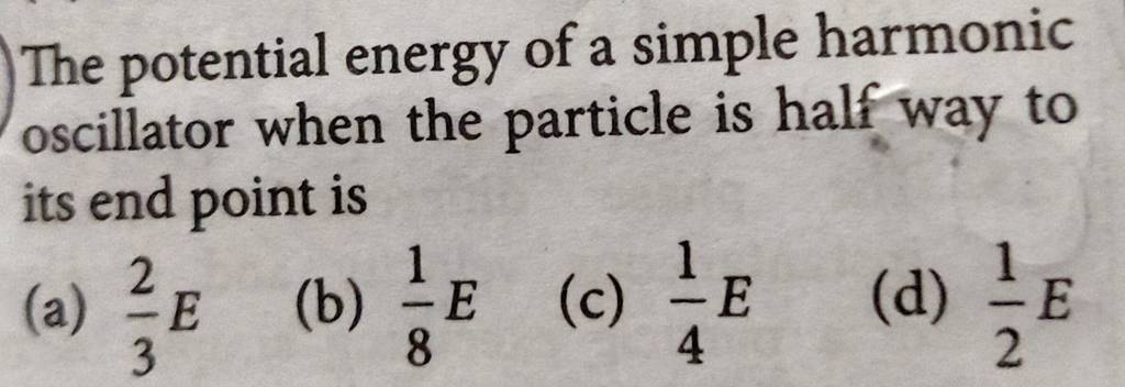 The potential energy of a simple harmonic oscillator when the particle is..