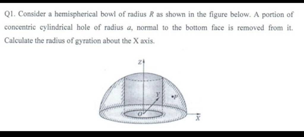 Q1. Consider a hemispherical bowl of radius R as shown in the figure belo..