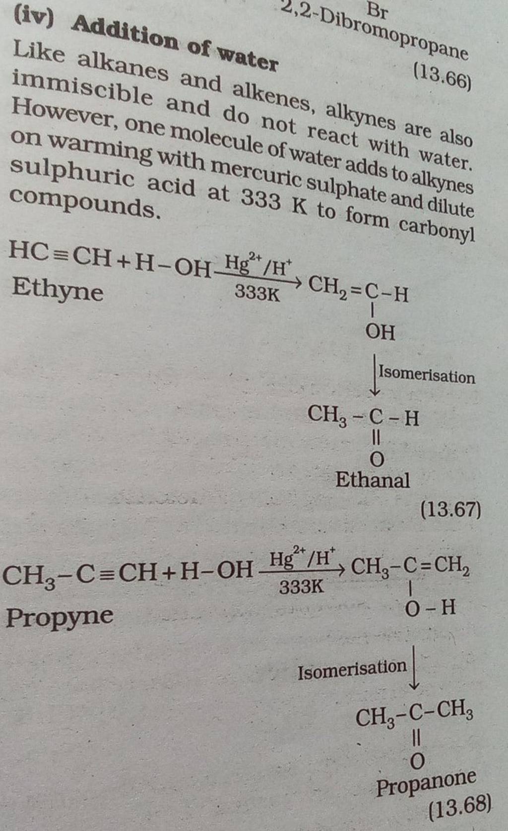 (iv) Addition of water Like alkanes and alkenes, alkynes are also immisci..