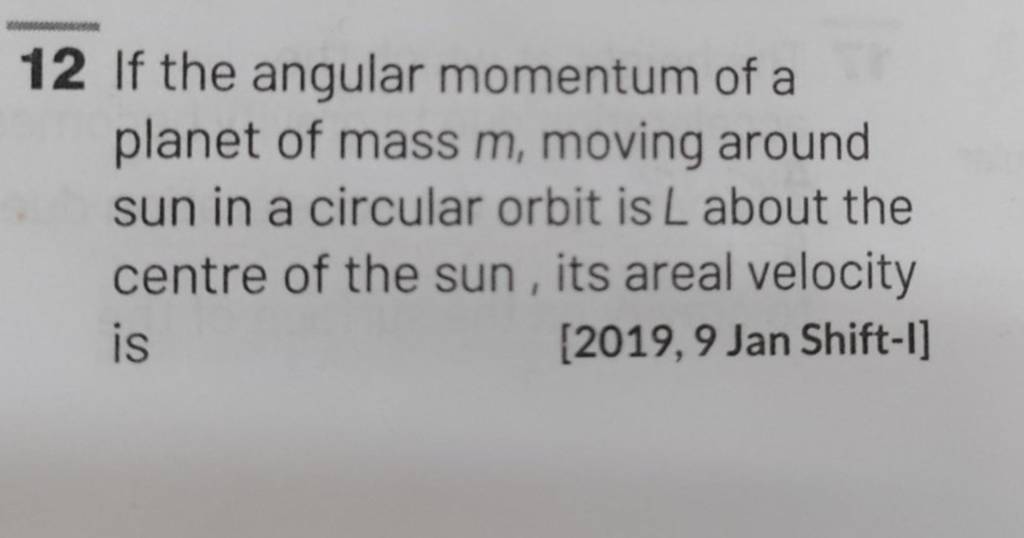 12 If the angular momentum of a planet of mass m, moving around sun in a