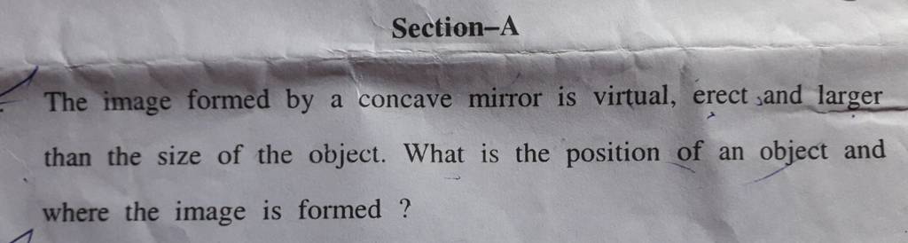 Section-A#N#The image formed by a concave mirror is virtual, erect sand ...