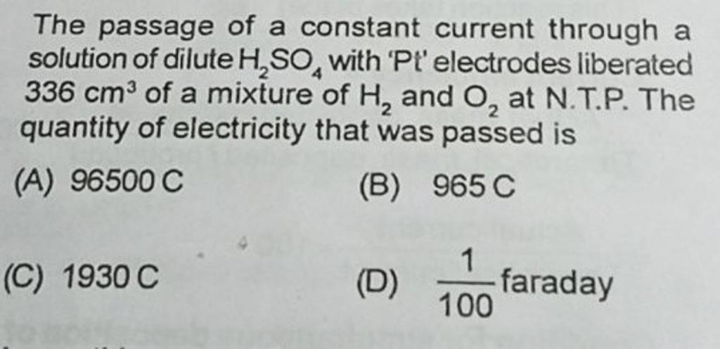The passage of a constant current through a solution of dilute H2 SO4 wi..