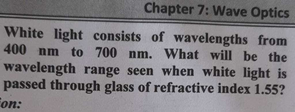 Chapter 7: Wave Optics White light consists of wavelengths from 400 nm to..
