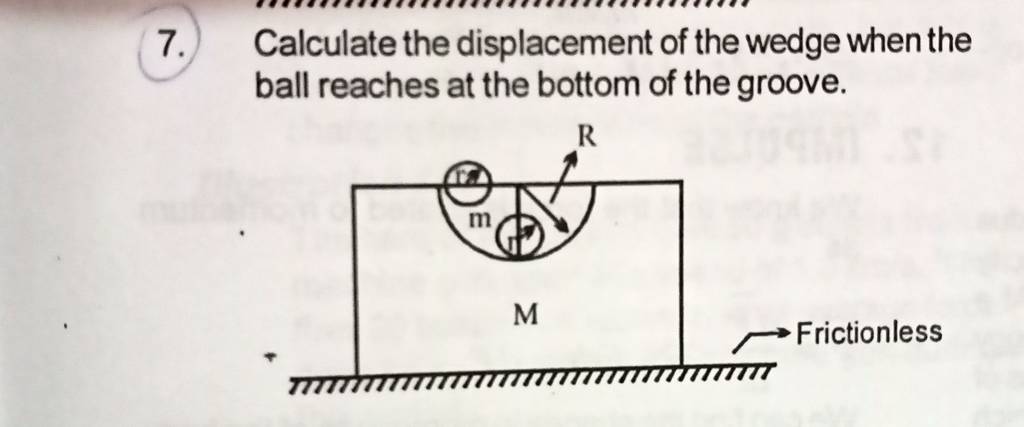 7. Calculate the displacement of the wedge when the ball reaches at the b..