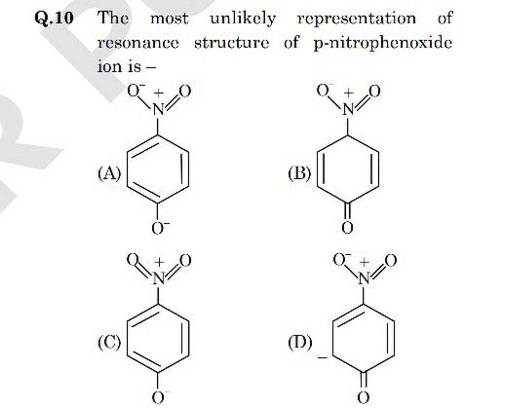 Q.10 The most unlikely representation of resonance structure of p-nitroph..