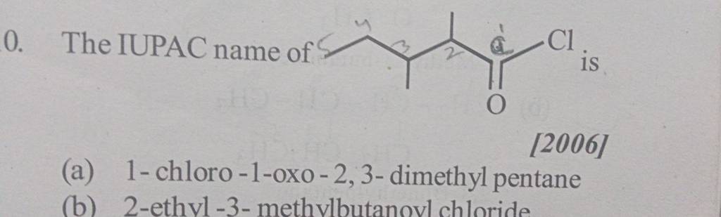 0. The IUPAC name of is [2006] (a) 1- chloro - 1-oxo - 2, 3- dimethyl pen..