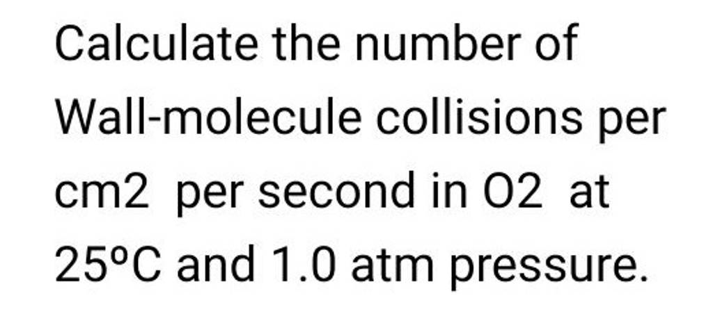 Calculate the number of Wall-molecule collisions per cm2 per second in O2..