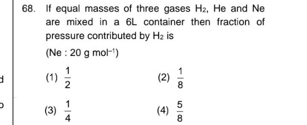 If equal masses of three gases H2 ,He and Ne are mixed in a 6 L container..