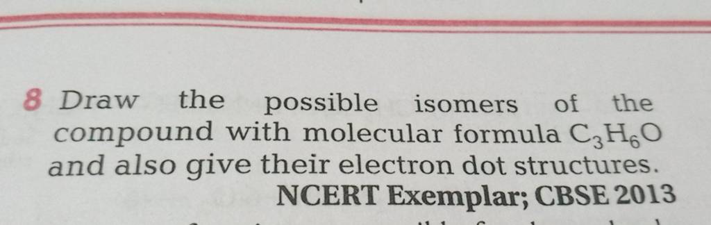 8 Draw The Possible Isomers Of The Compound With Molecular Formula C3 H6