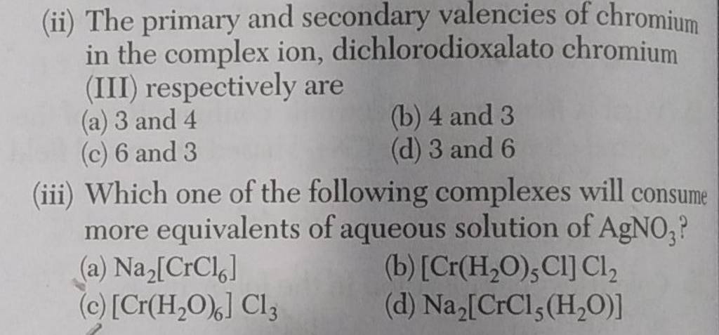 The primary and secondary valencies of chromium in the complex ion, dich..