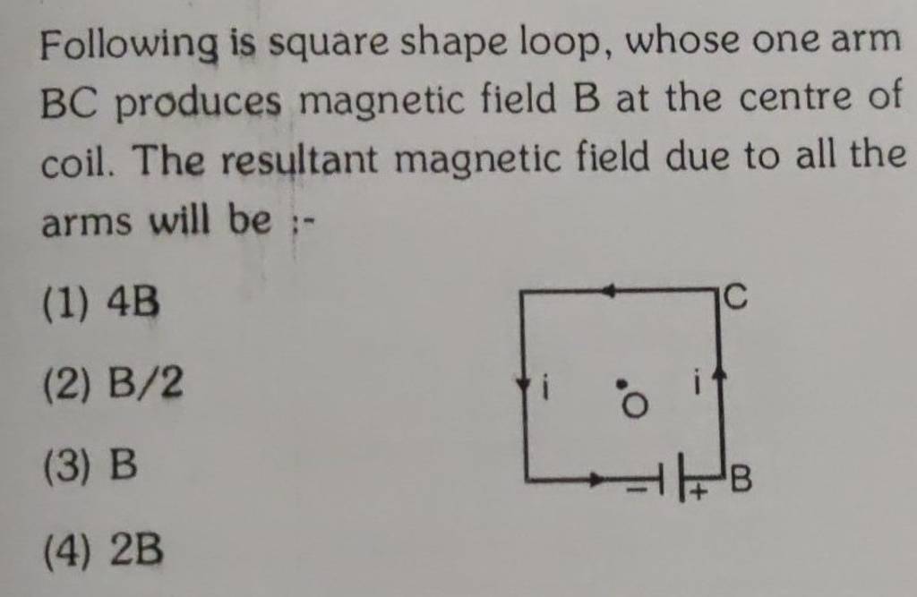 Following is square shape loop, whose one arm BC produces magnetic field