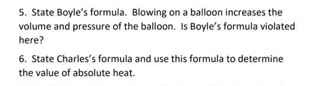 5. State Boyle's formula. Blowing on a balloon increases the volume and p..