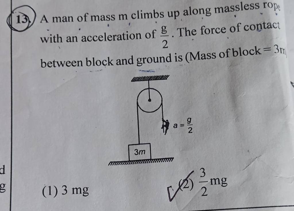 13.) A man of mass m climbs up along massless rope with an acceleration o..