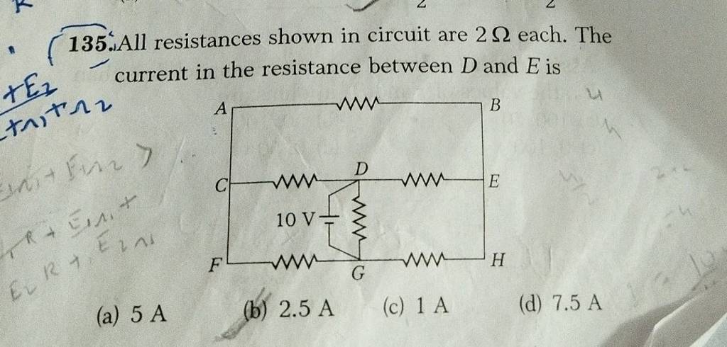 - 135. All resistances shown in circuit are 2Ω each. The E current in the..