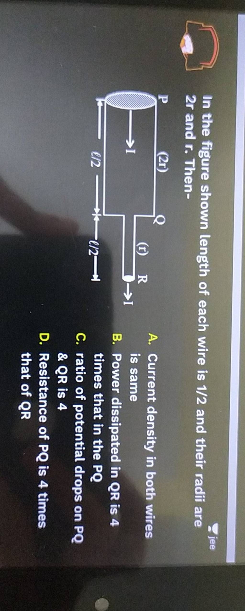 Ejee In the figure shown length of each wire is 1/2 and their radii are 2..