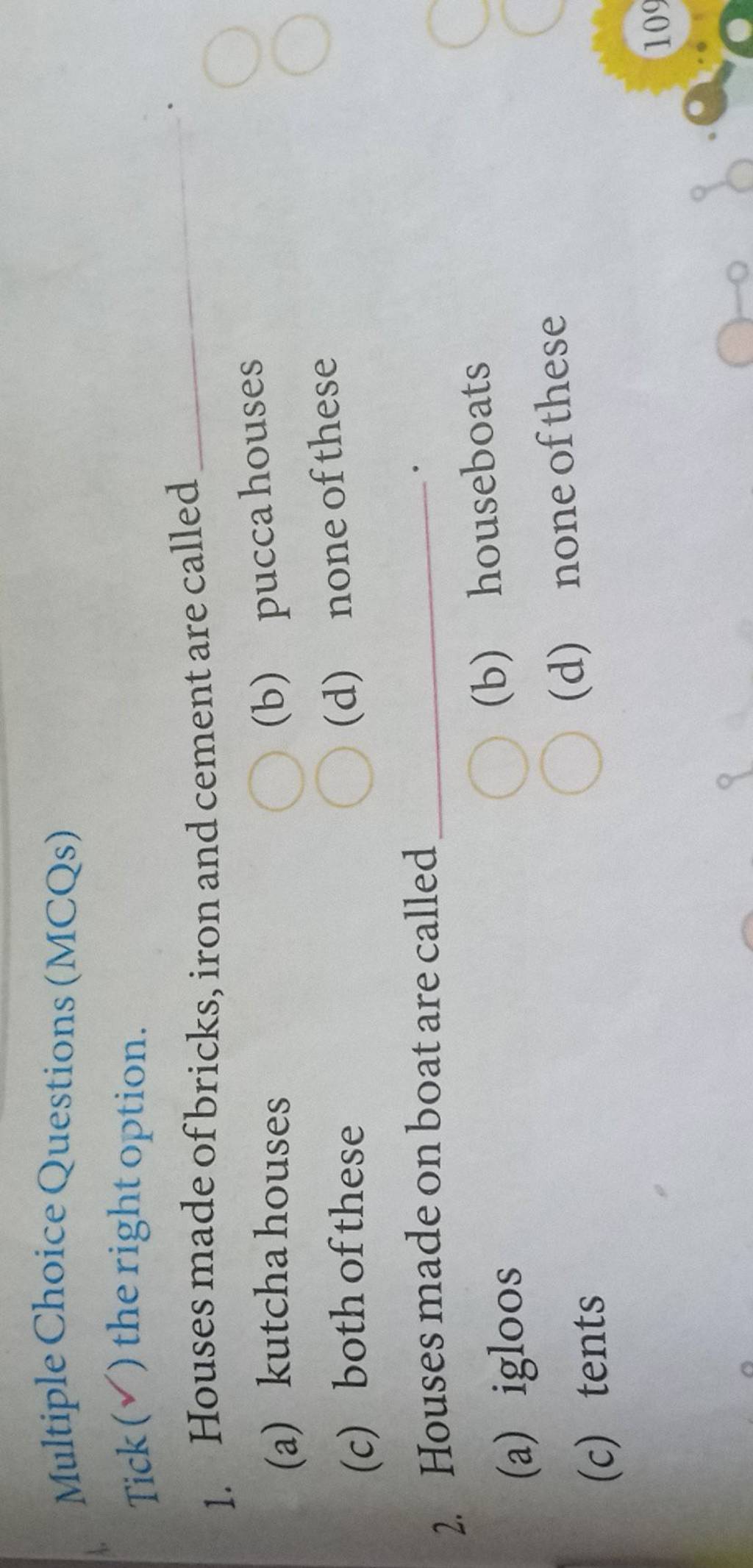 Multiple Choice Questions (MCQs) Tick ( ) the right option. 1. Houses mad..
