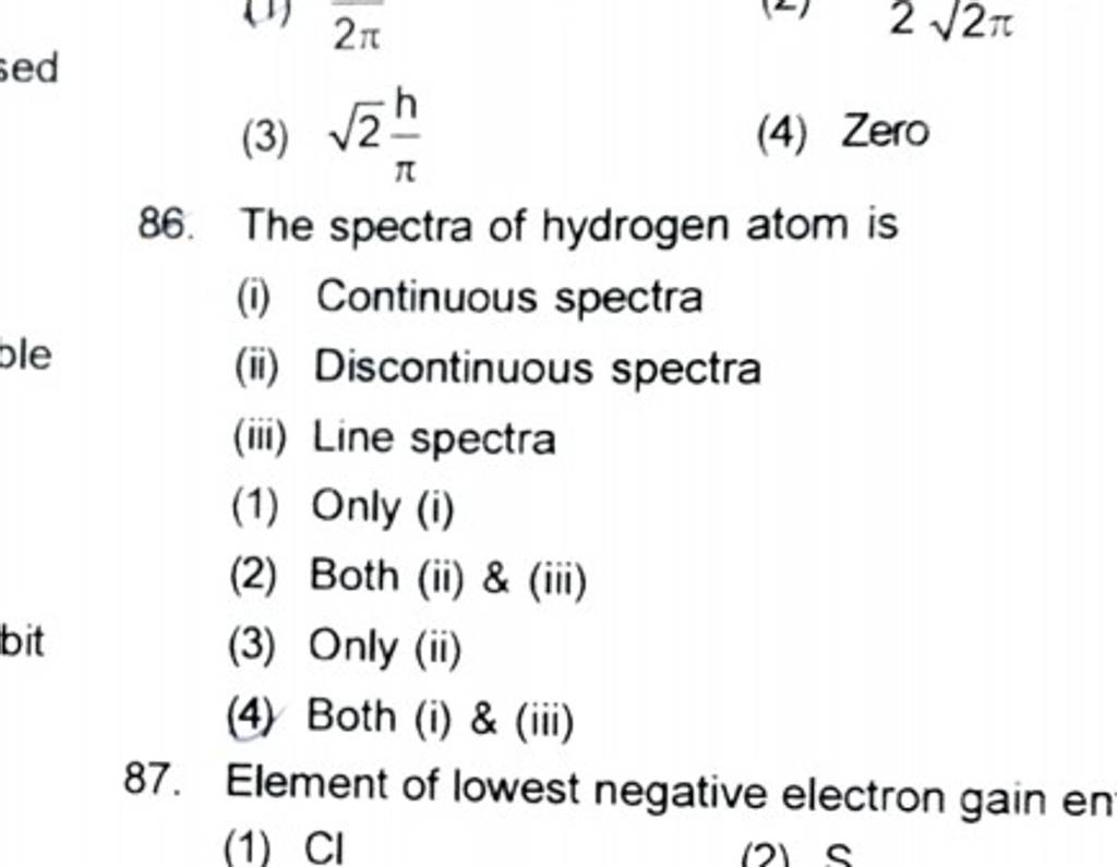 The spectra of hydrogen atom is (i) Continuous spectra (ii) Discontinuous..