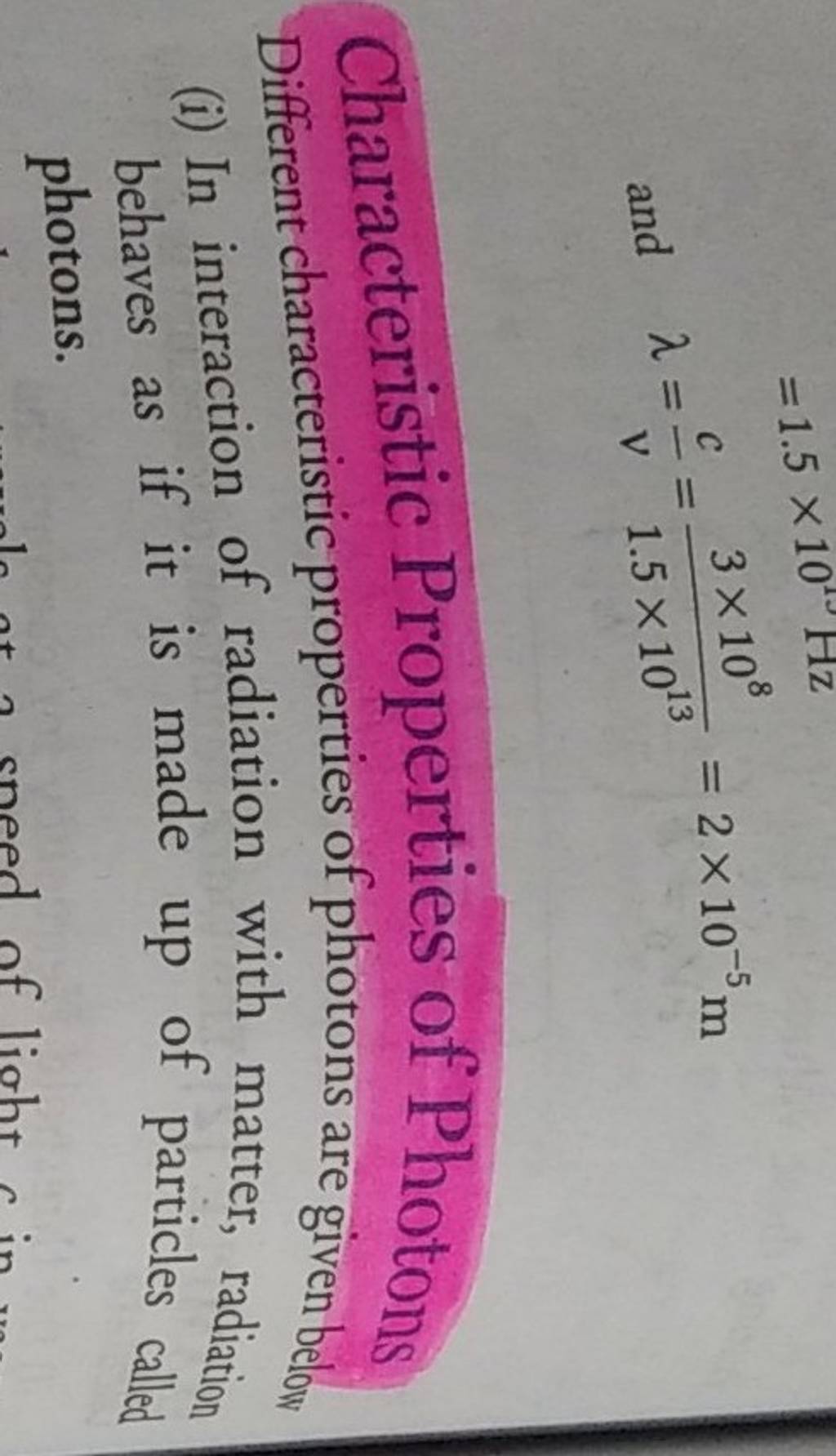 and λ=vc =1.5×10133×108 =2×10−5 m Characteristic Properties of Photons Di..
