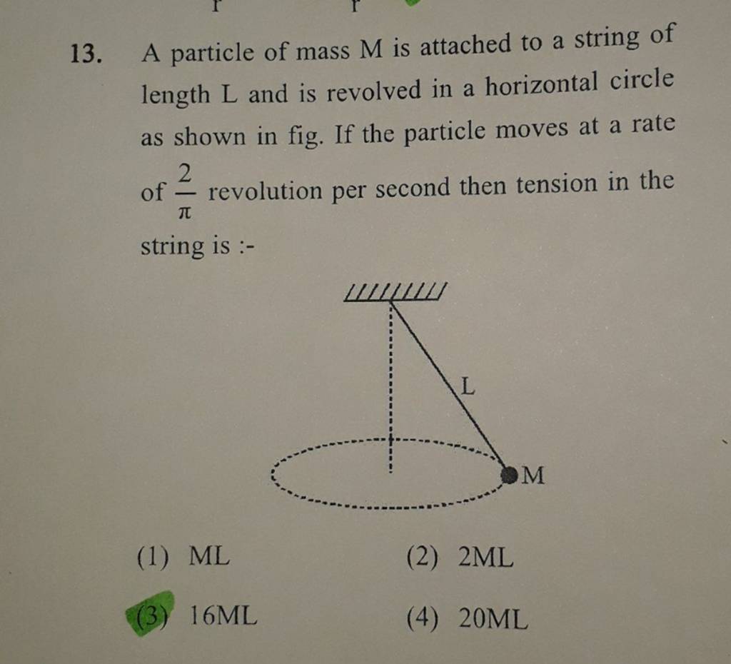 A particle of mass M is attached to a string of length L and is revolved