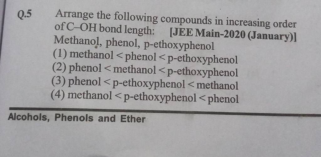 Q.5 Arrange the following compounds in increasing order of C-OH bond leng..