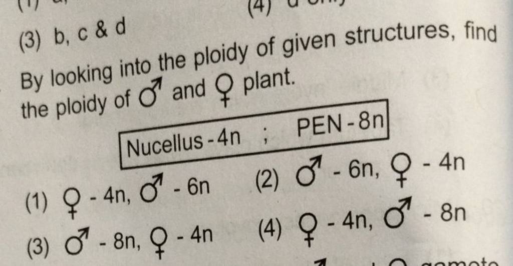 (3) b,c&d By looking into the ploidy of given structures, find the ploidy..