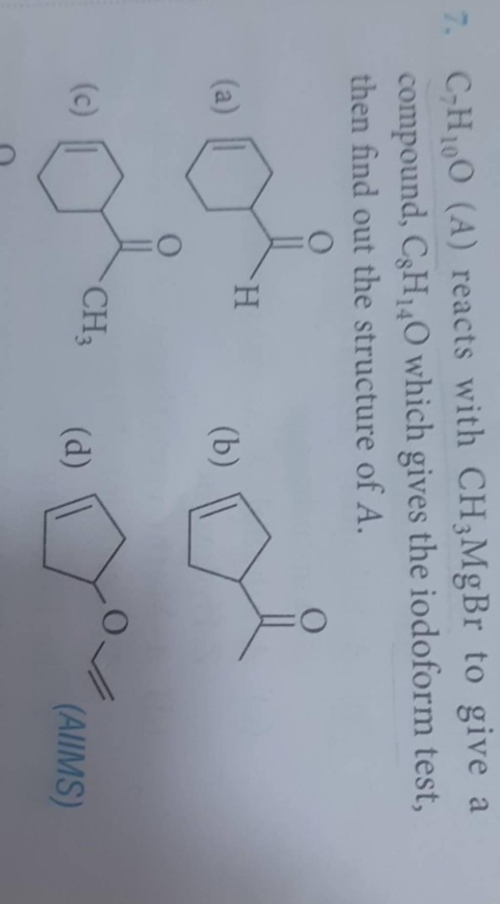 C7 H10 O(A) reacts with CH3 MgBr to give a compound, C8 H14 O which gives..
