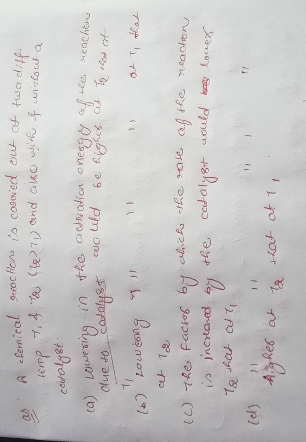 a) A chemical reaction is carried out at two diff temp 11 &T2 (12 )T1 ) a..
