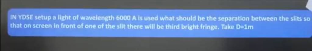 IN YDSE setup a light of wavelength 6000 A is used what should be the sep..