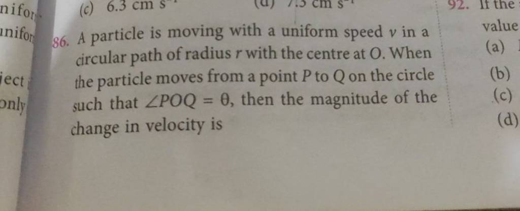 86. A particle is moving with a uniform speed v in a circular path of rad..