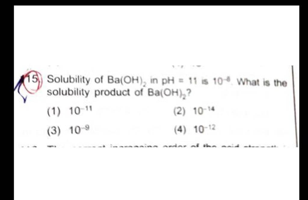 (15.) Solubility of Ba(OH)2 in pH=11 is 10−6. What is the solubility pro..