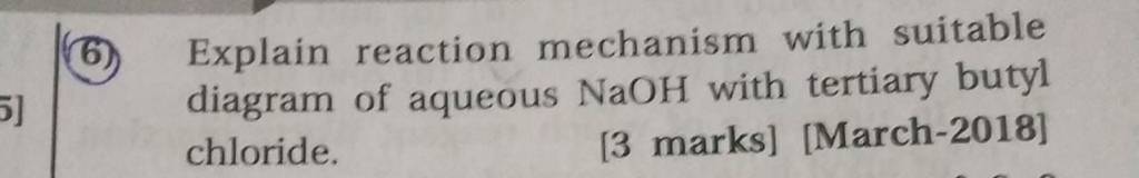 (6) Explain reaction mechanism with suitable diagram of aqueous NaOH with..